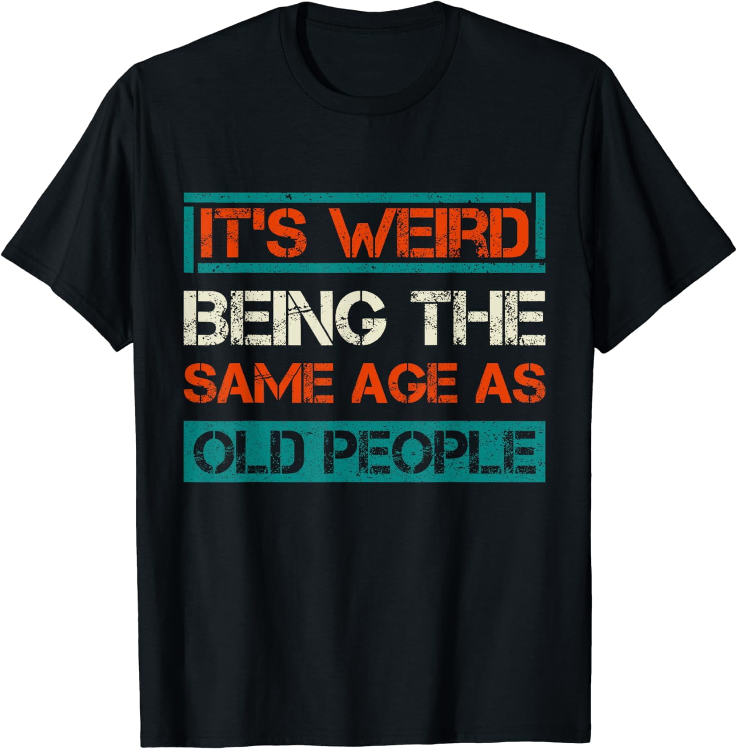 its weird being the same age as old people T-Shirt - Walmart.com