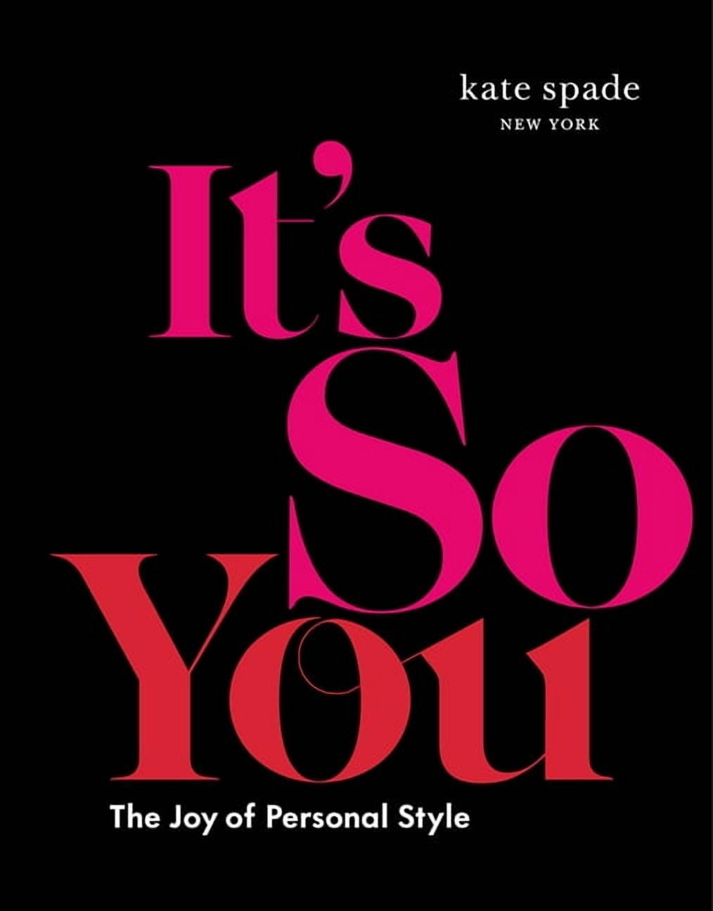 Kate Spade New York: It's So You: The Joy of Personal Style, (Hardcover ...