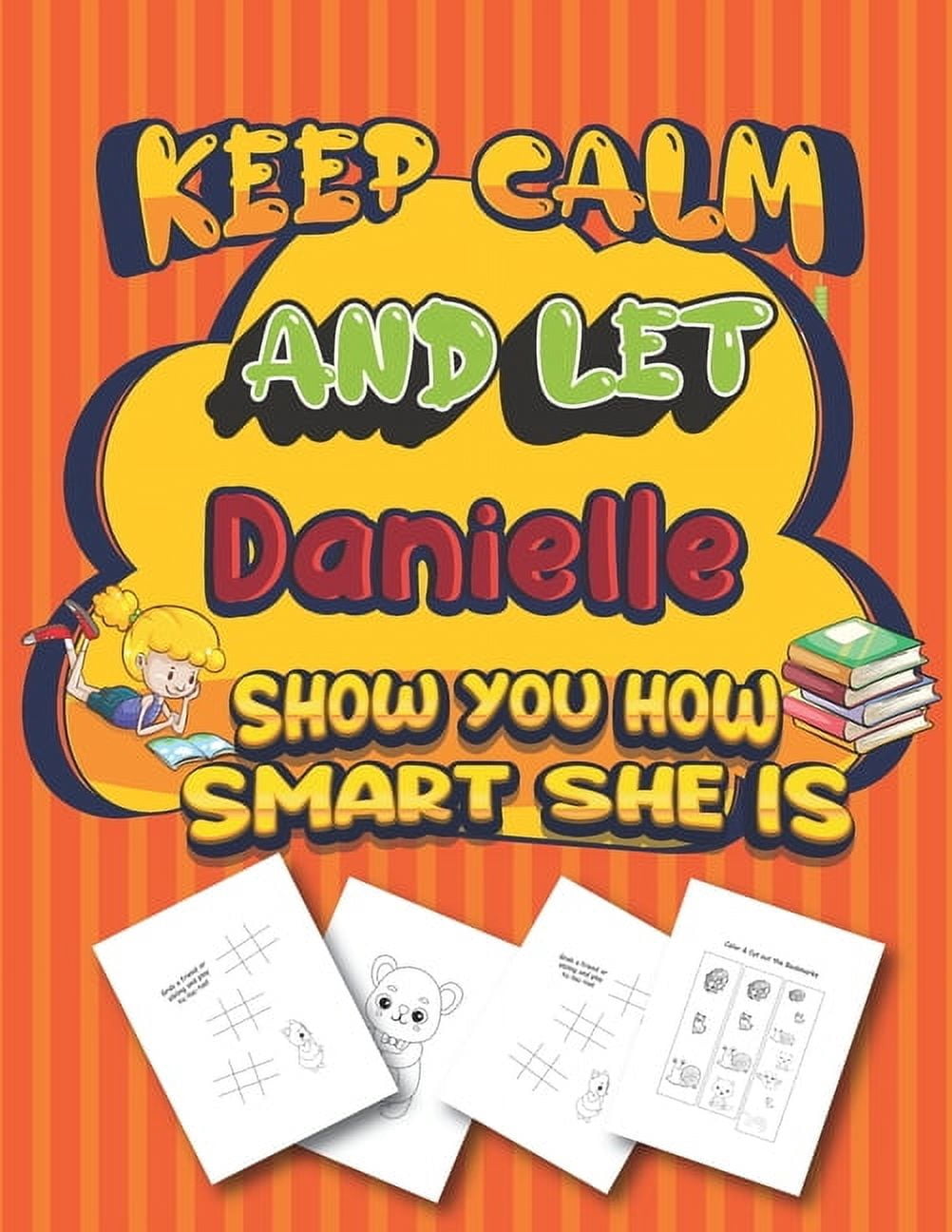 keep calm and let Danielle show you how smart she is : activity book ...