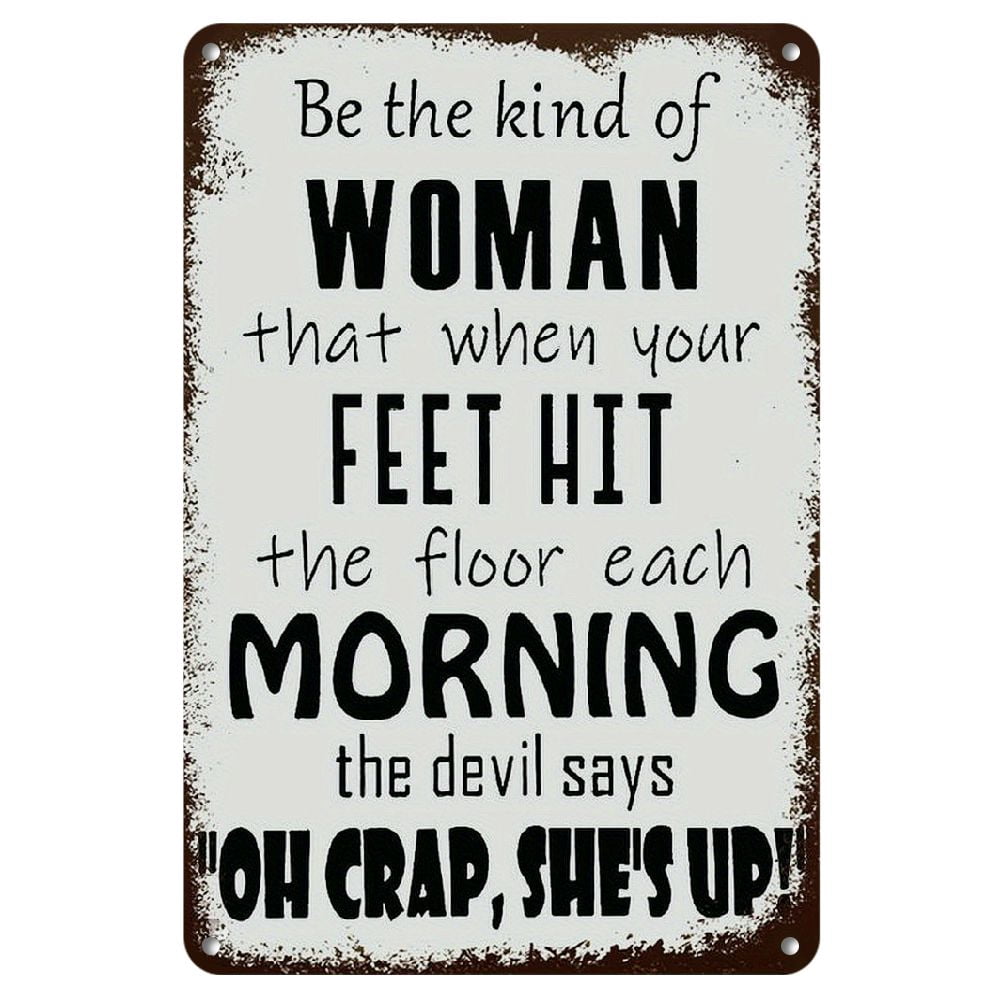 Be that kind of woman when your feet step on metal signs, wall hanging ...