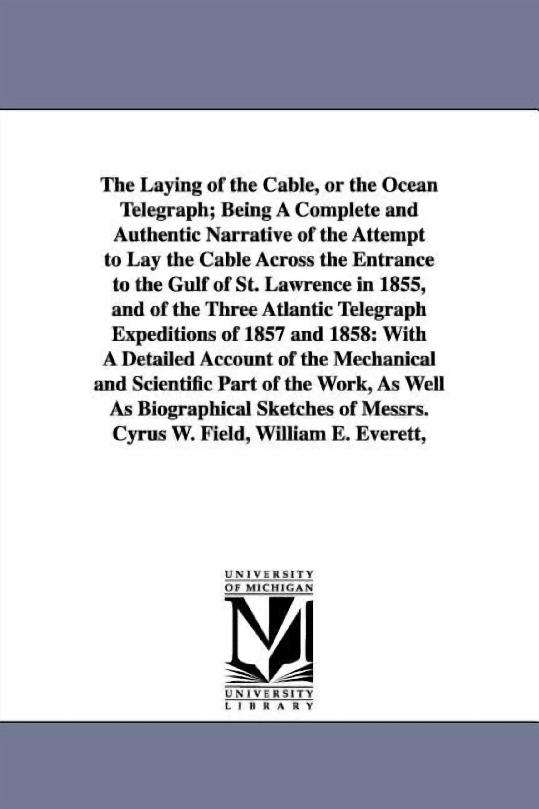 The Laying of the Cable, or the Ocean Telegraph; Being A Complete and ...
