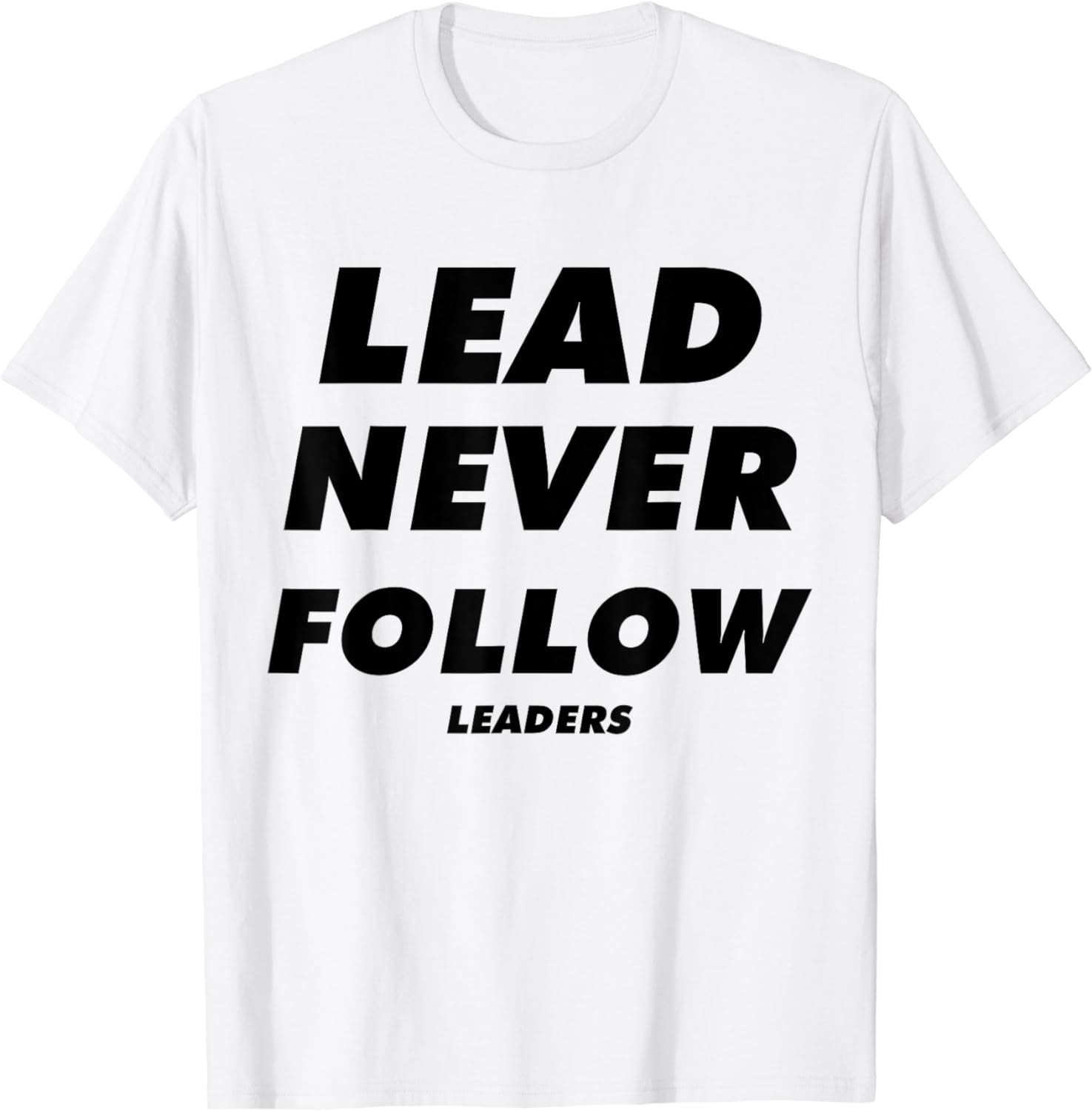 lead never follow leaders T-Shirt - Walmart.com
