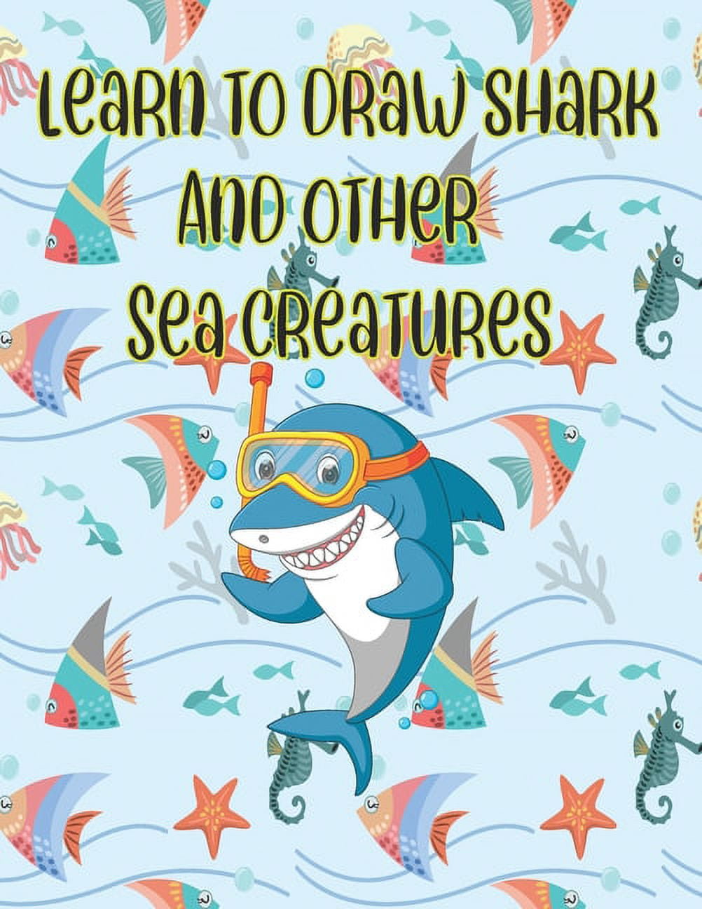 learn to Draw Shark and Other sea creatures: how to draw for kids step ...
