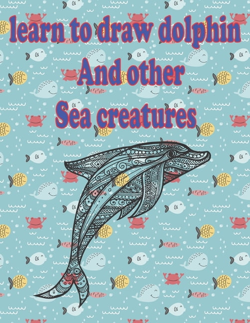 learn to Draw dolphin and Other sea creatures : how to draw for kids ...