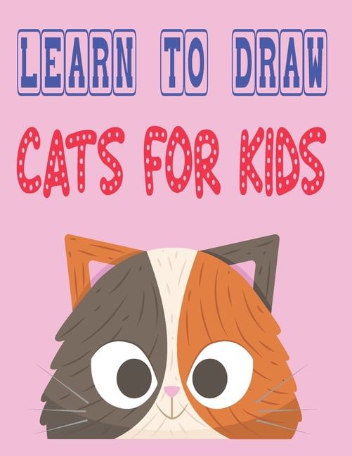 learn to draw cats for kids: how to draw cute animals how to draw for kids step by step draw ...