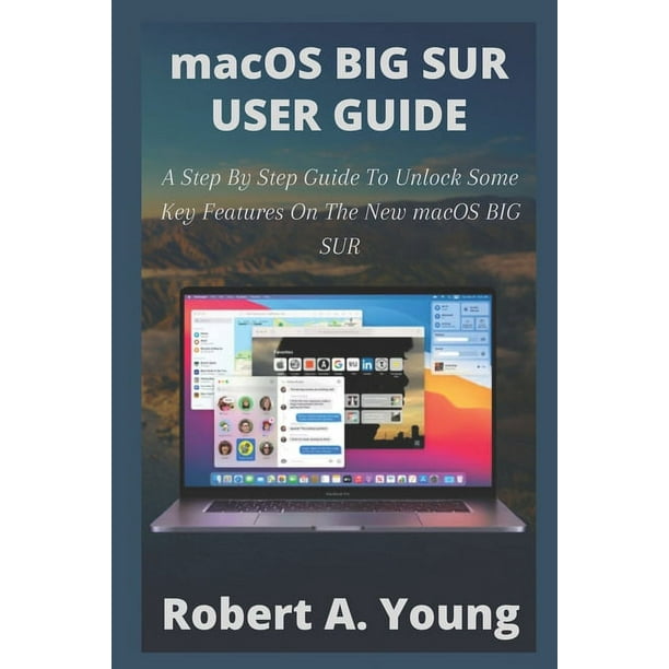 macOS BIG SUR USER GUIDE: A Step By Step Guide To Unlock Some Key Features On The New macOS BIG ...