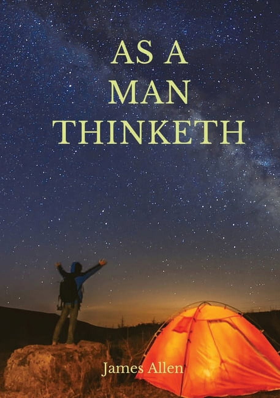 As a man thinketh: A 1903 self-help book by James Allen: "I have tried ...