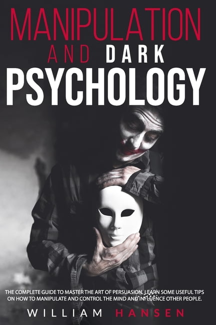 manipulation and dark psychology : The Complete Guide to Master the Art ...