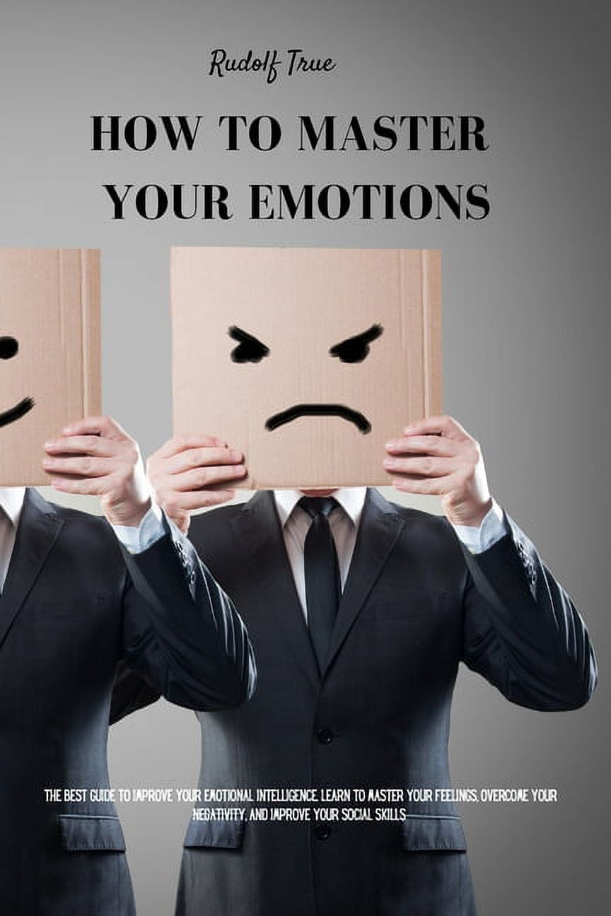 How to master your emotions: The Best Guide To Improve Your Emotional ...