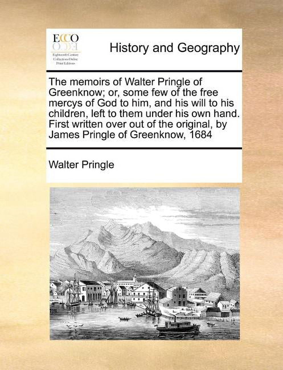 The memoirs of Walter Pringle of Greenknow; or, some few of the free ...