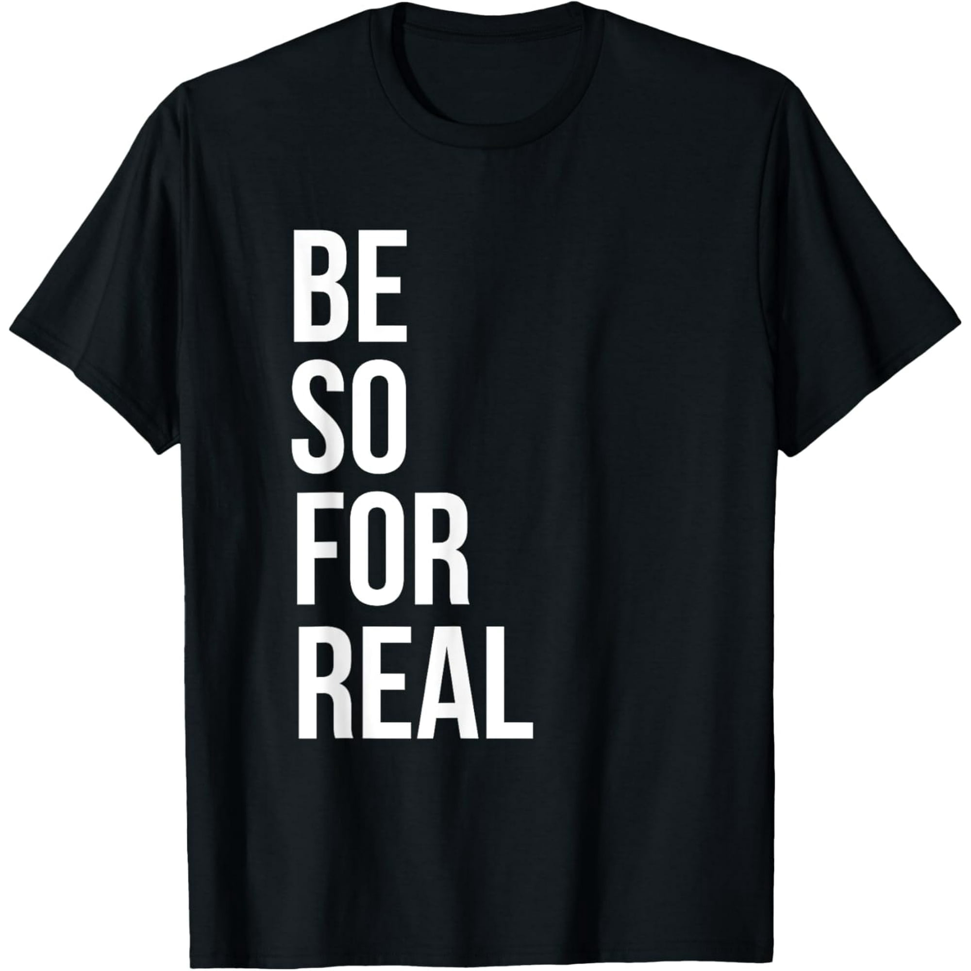 men and women can wear,Be So For Real Funny Motivational Quote T-Shirt ...