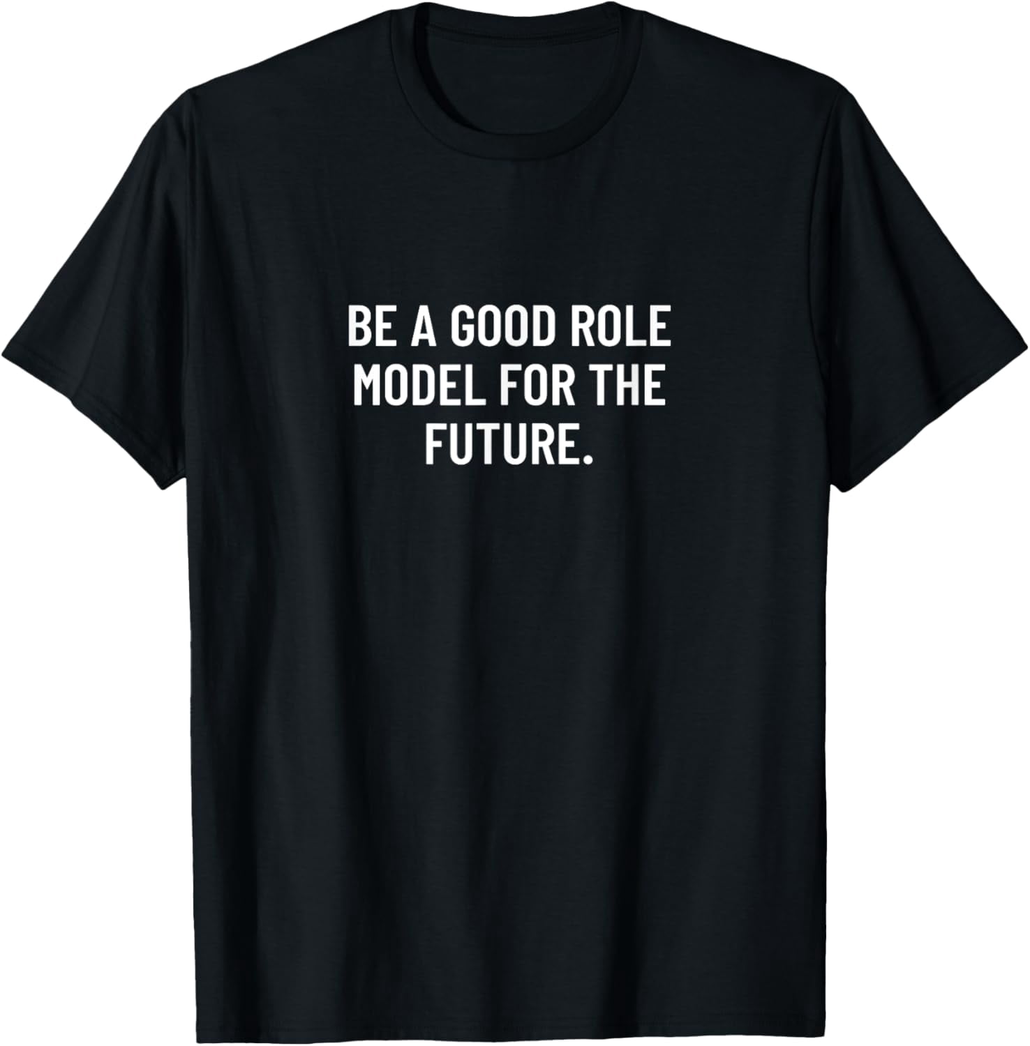 men and women can wear，Be a good role model for the future. T-Shirt ...
