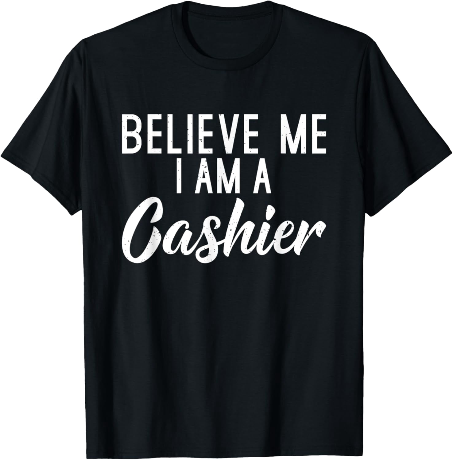men and women can wear，Believe me i am a Cashier Work Cashier Job T ...