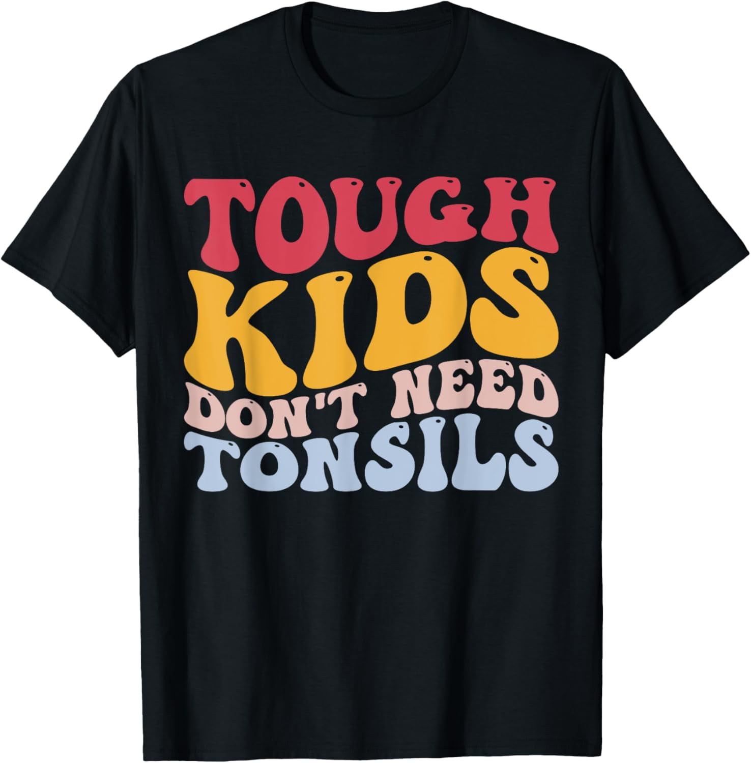 men and women can wear，Funny Tonsillitis Tonsillectomy Kids Don't Need ...