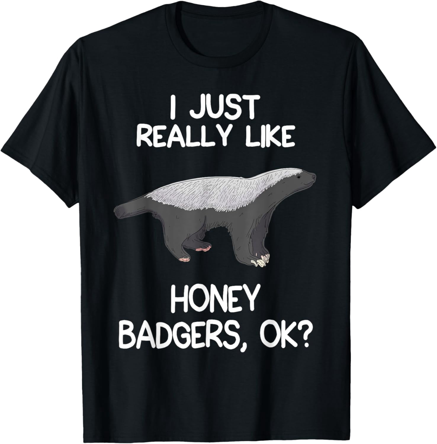 men and women can wear，I Just Really Like Honey Badgers Humorous Quote ...