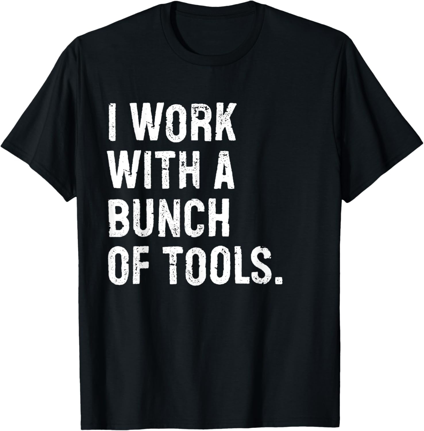 men and women can wear，I Work With A Bunch Of Tools Funny Construction ...