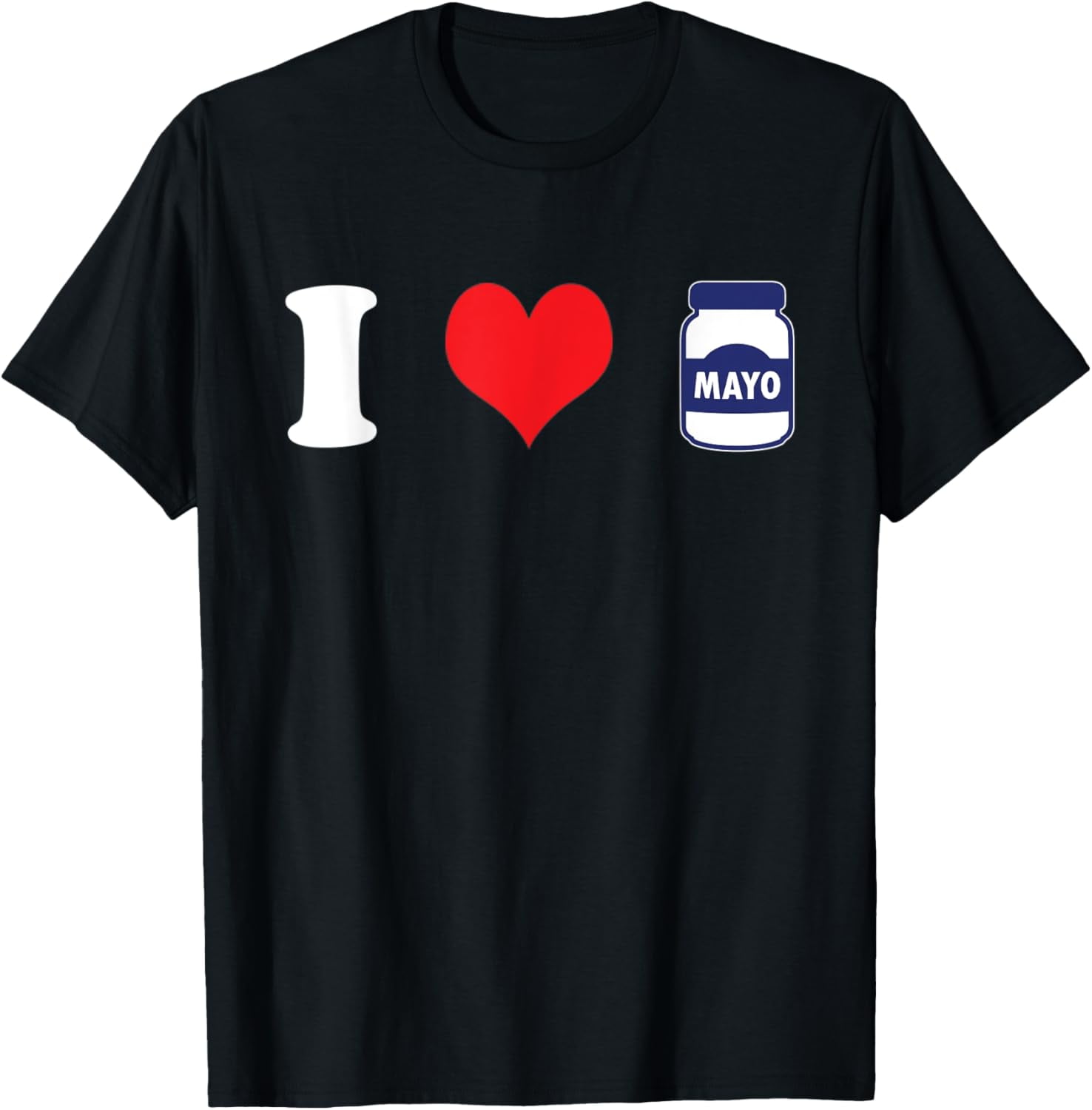 men and women can wear，Mayonnaise I Love Mayo T-Shirt - Walmart.com