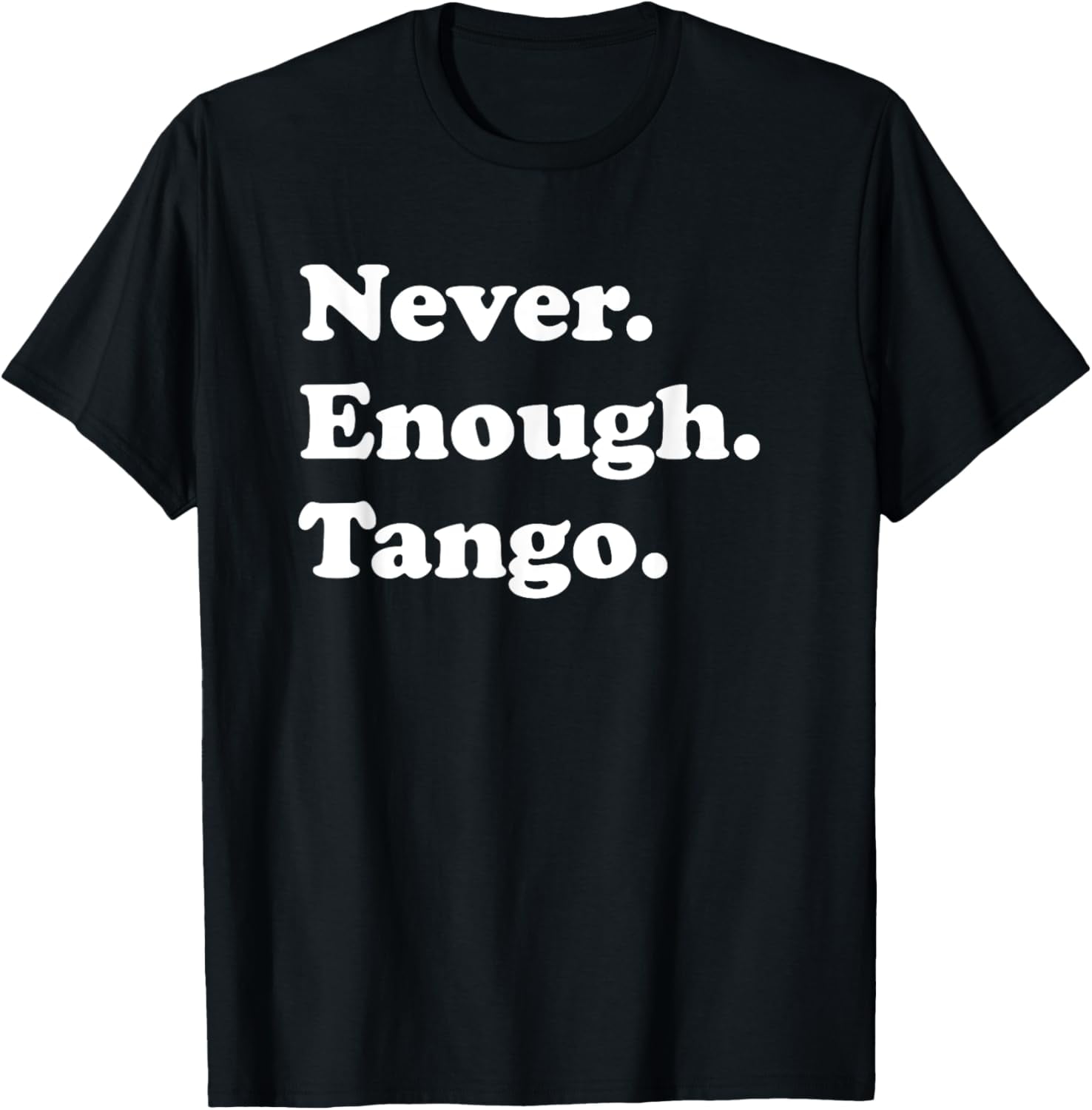 men and women can wear，Never Enough Tango Funny Tango Dancing Tango ...