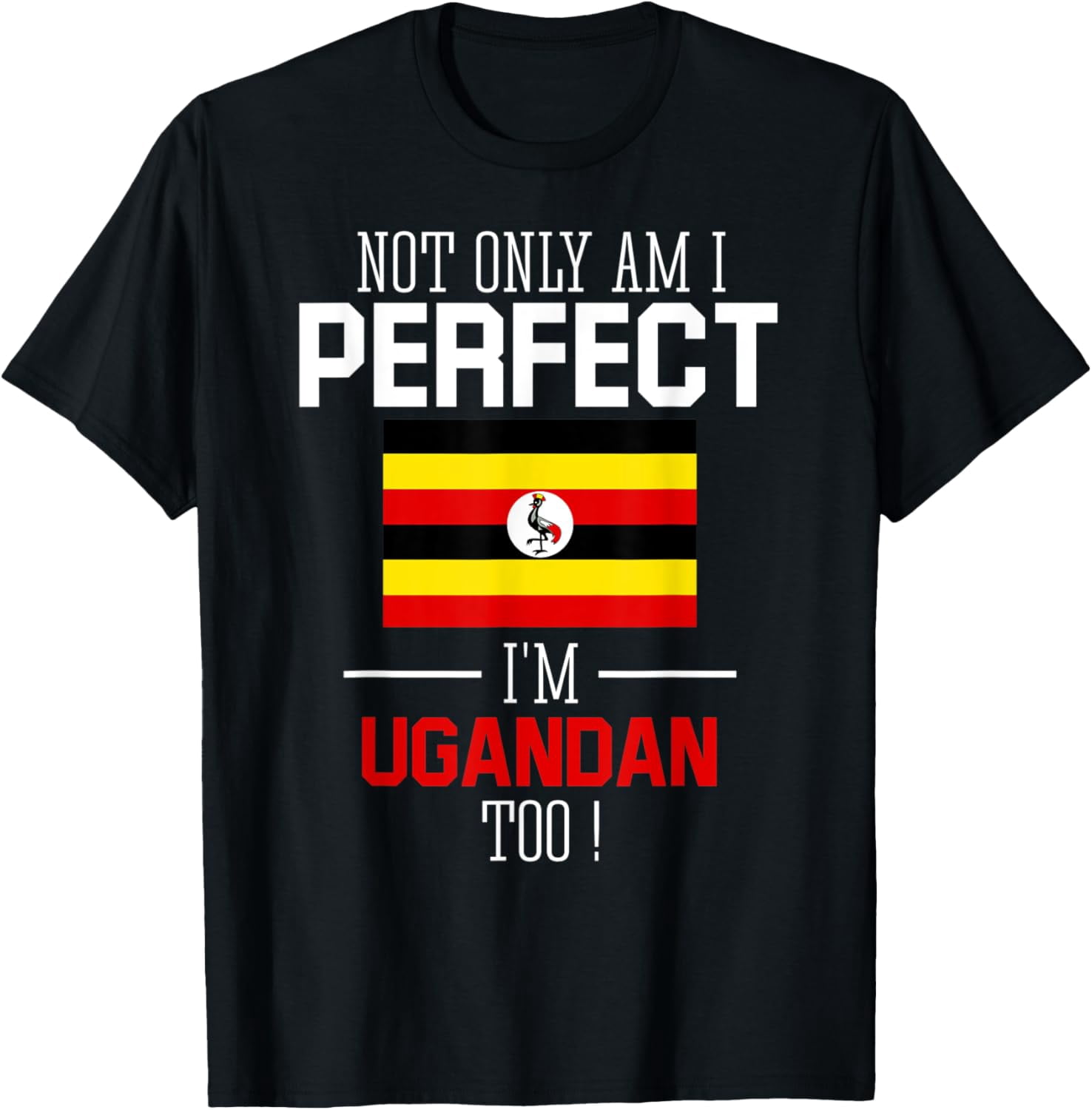 men and women can wear，Not only am I perfect I'm Ugandan Too Uganda ...