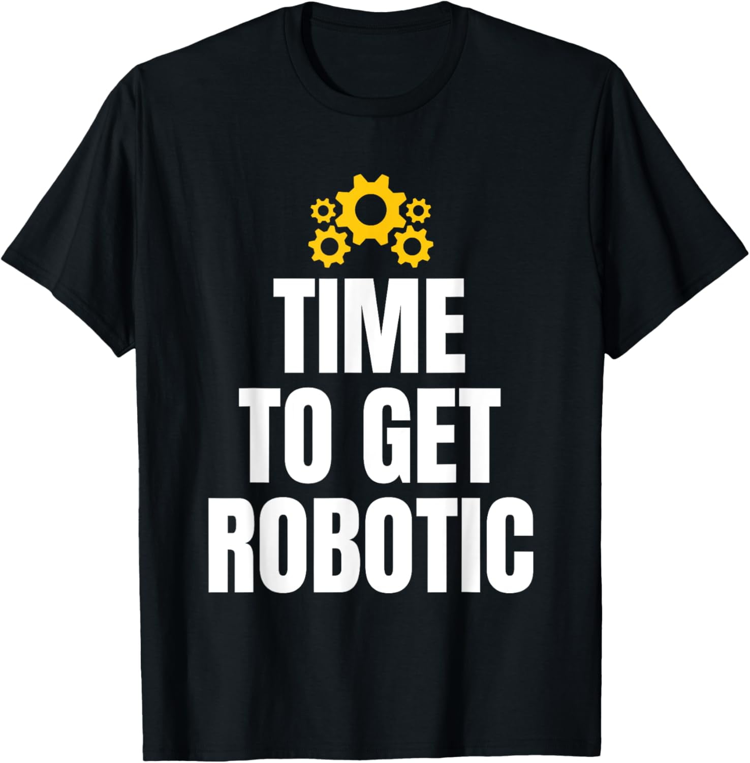 men and women can wear，Time To Get Robotic Robotics Robot Engineer T ...