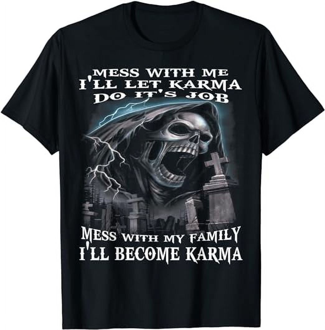 mess with me I'll let karma do it's job, mess with my family T-Shirt ...