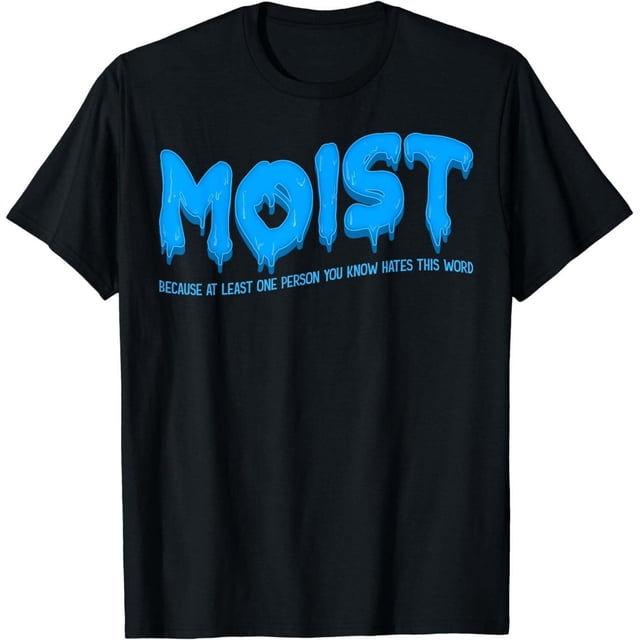 moist sarcastic inappropriate & funny shocking adult humor T-Shirt ...