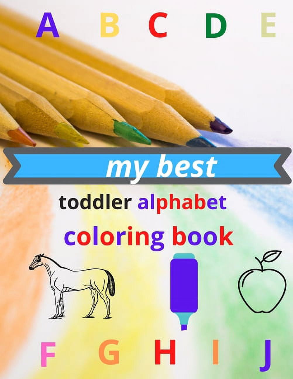 my best toddler alphabet coloring book: Fun with Letters, Colors ...