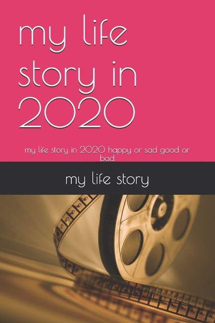 my life story in 2020: my life story in 2020 happy or sad good or bad ...
