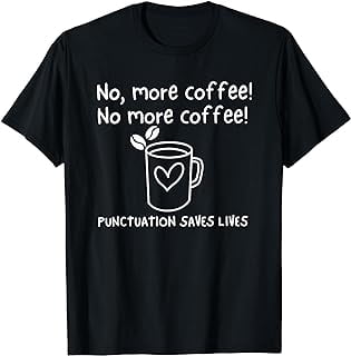 no more coffee punctuation saves lives T-Shirt - Walmart.com