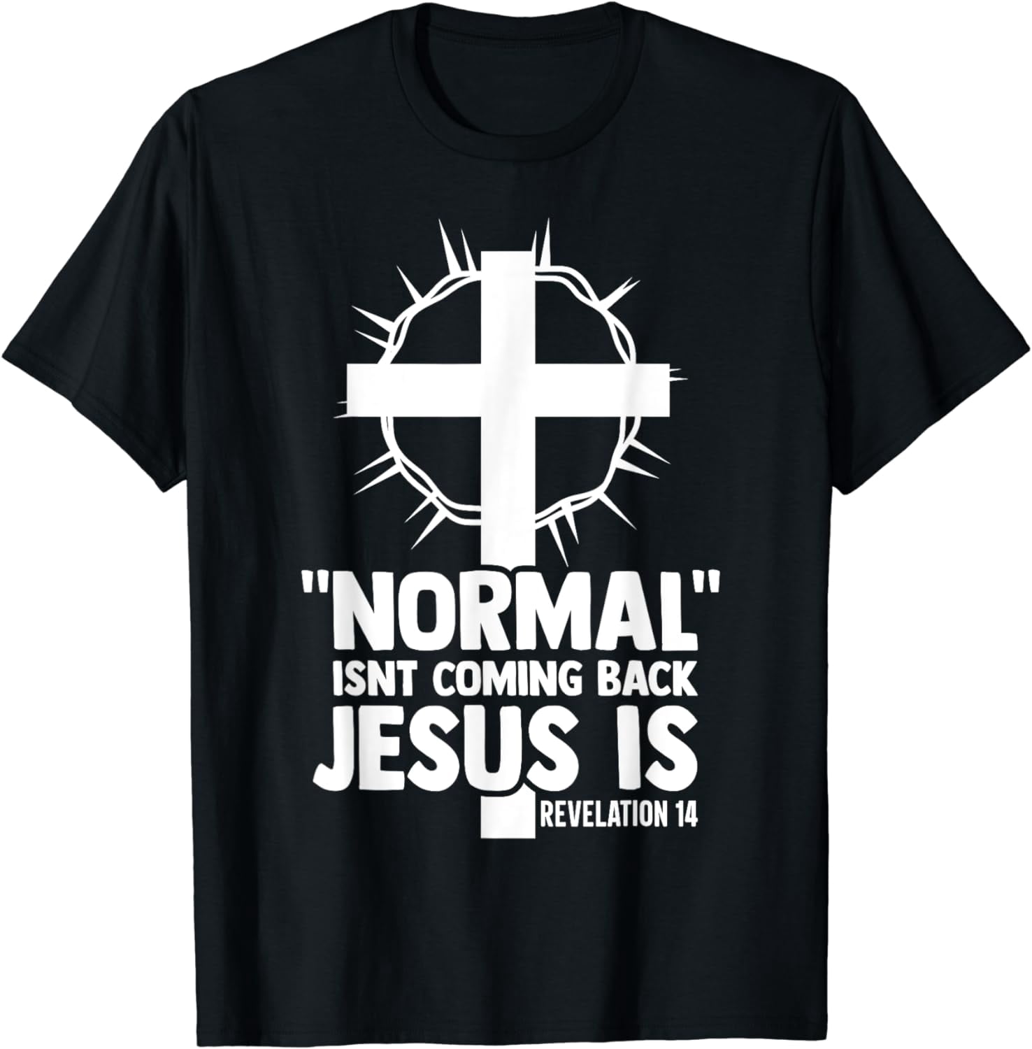 normal isnt coming back jesus is cross christian women men T-Shirt ...
