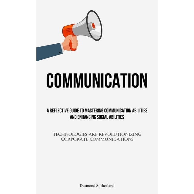 ommunication: A Reflective Guide To Mastering Communication Abilities ...