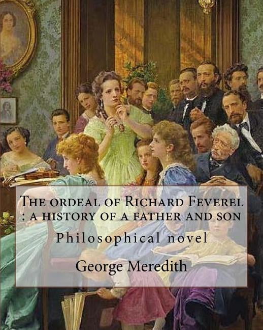 The ordeal of Richard Feverel : a history of a father and son. By ...