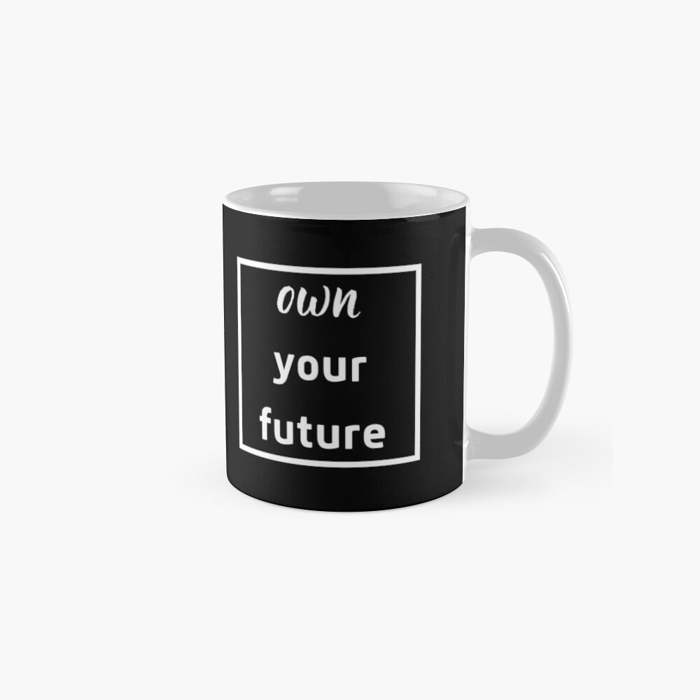 own your future | motivational | inspiring Classic Mug - Walmart.com