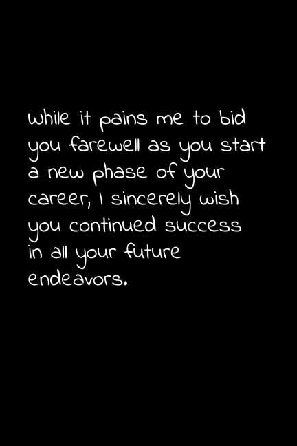 While it pains me to bid you farewell as you start a new phase of your ...
