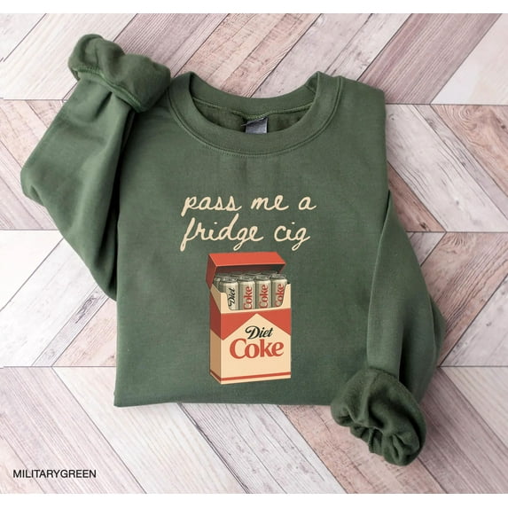 pass me a fridge cig, Sweatshirt, Diet Coke lover Sweatshirt, Coke ...