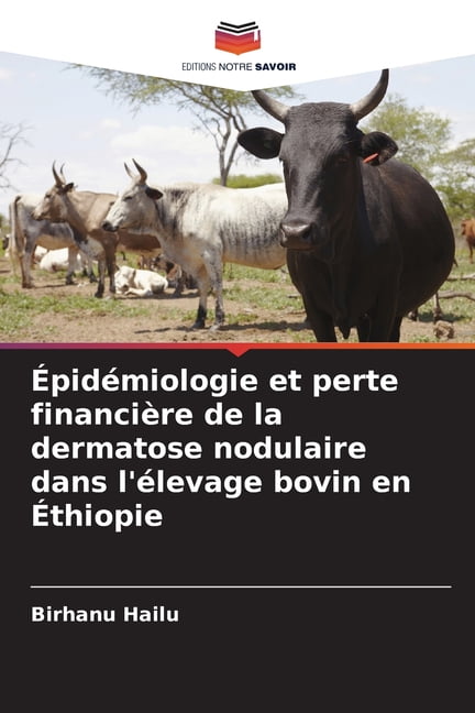 Épidémiologie et perte financière de la dermatose nodulaire dans l'élevage bovin en Éthiopie ...