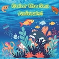 "Color the Sea Animals!": Have fun coloring sea animals and finding out ...