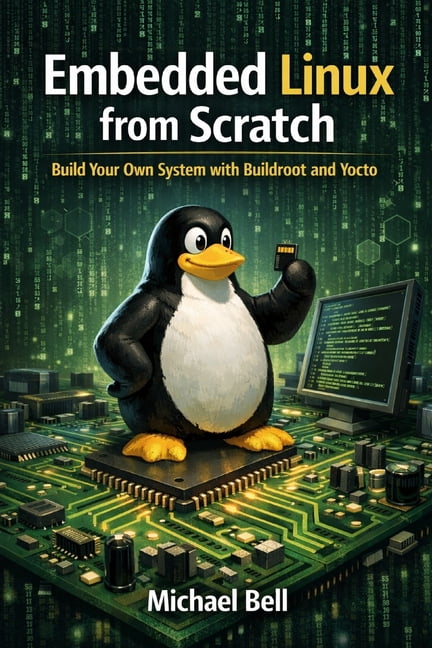 "Embedded Linux from Scratch: Build Your Own System with Buildroot and ...