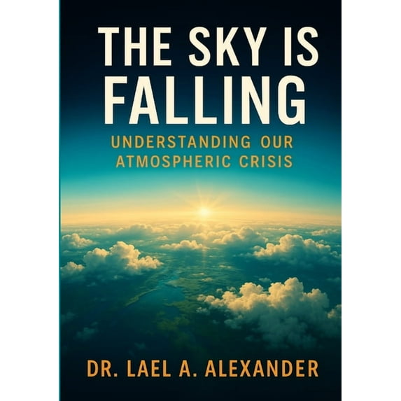 "The Sky Is Falling" by Dr. Lael Alexander: Understanding Our ...