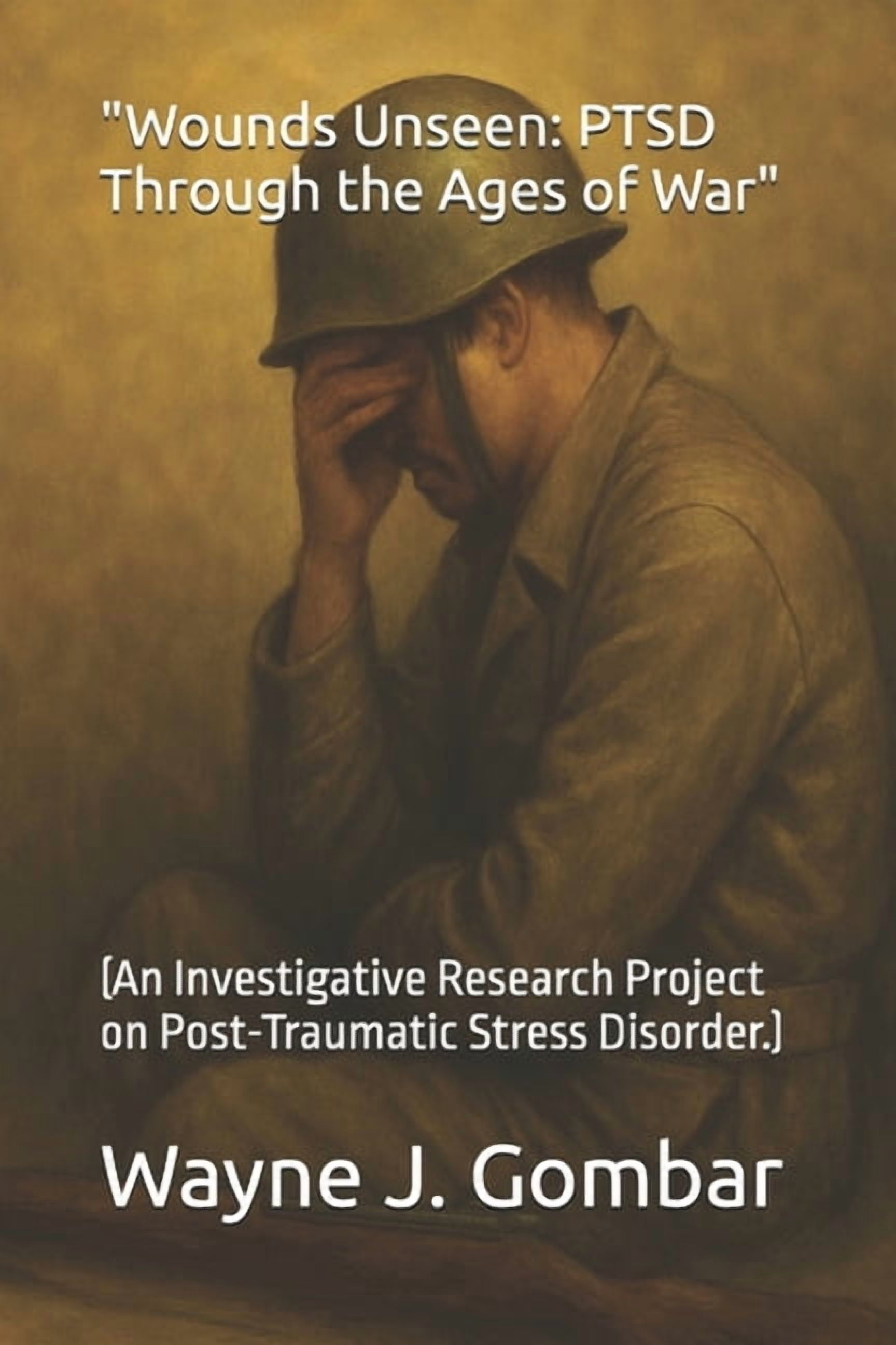 "Wounds Unseen: PTSD Through the Ages of War" (An Investigative ...