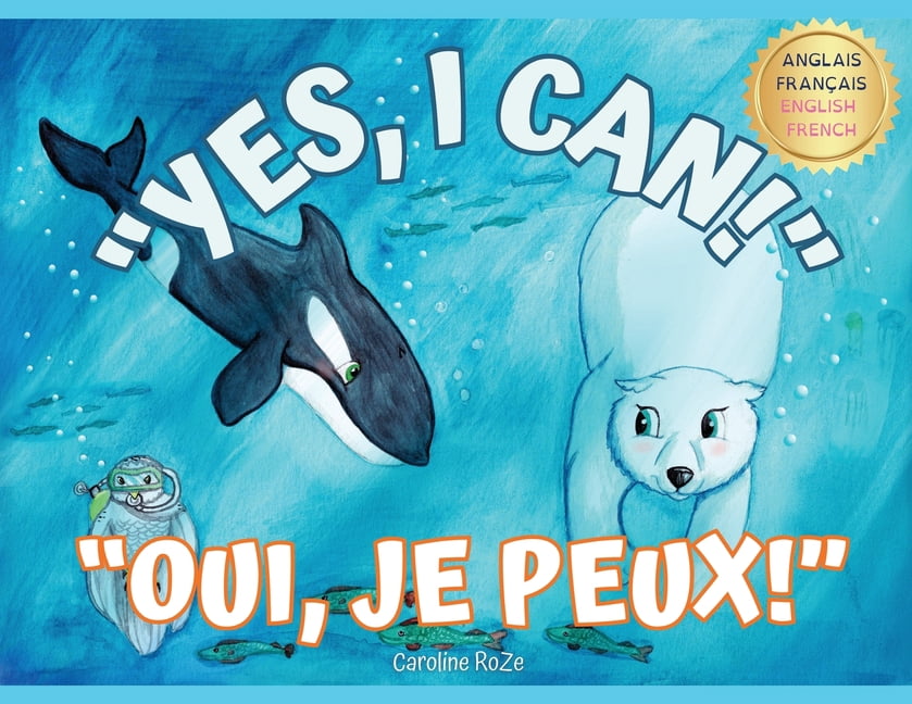 "Yes, I Can!" "Oui, Je Peux!": A bilingual story for young learners ...