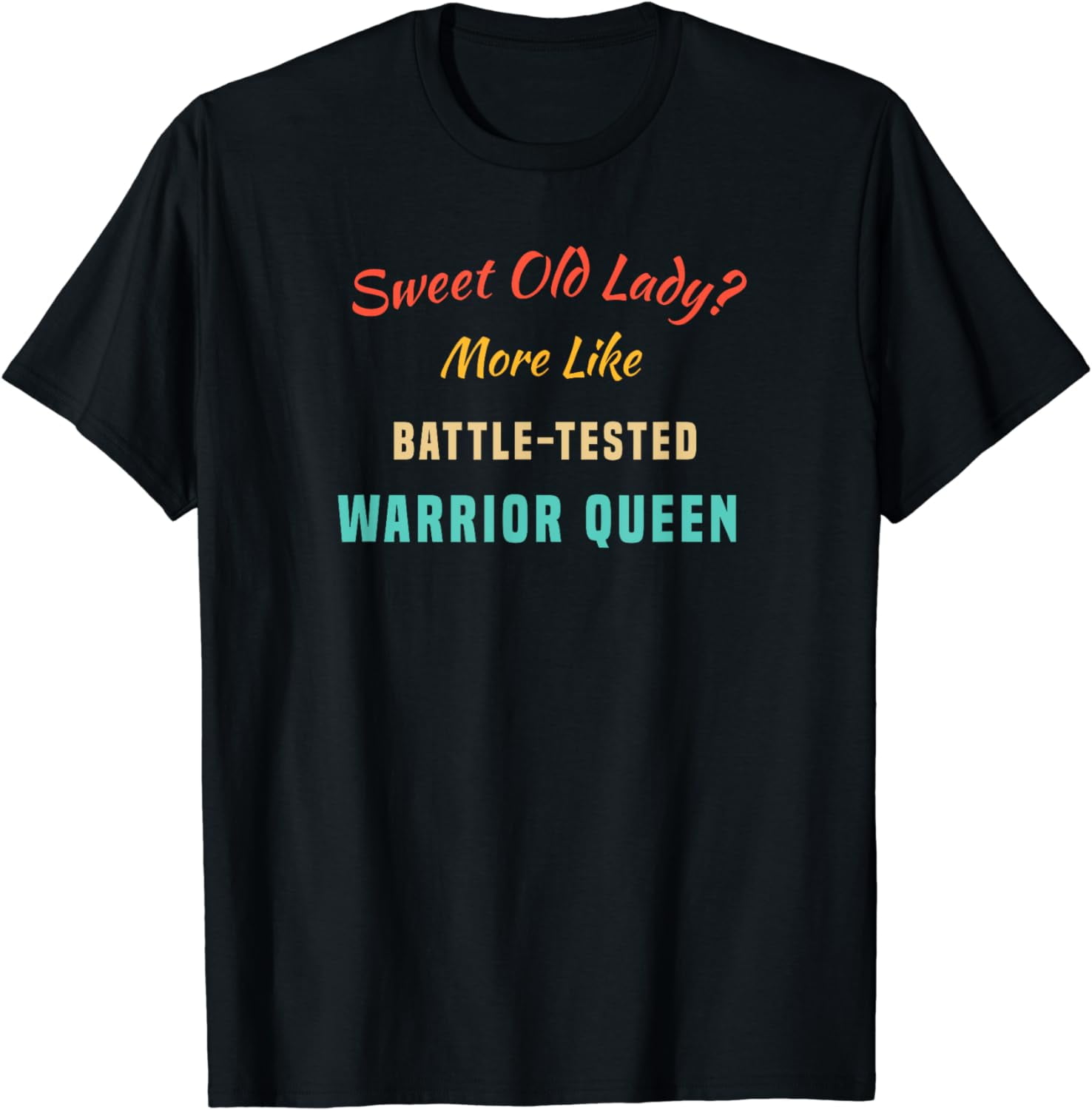 Quote Sweet Old Lady More Like Battle Tested Warrior Queen T Shirt