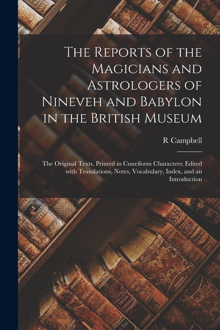 The reports of the magicians and astrologers of Nineveh and Babylon in ...