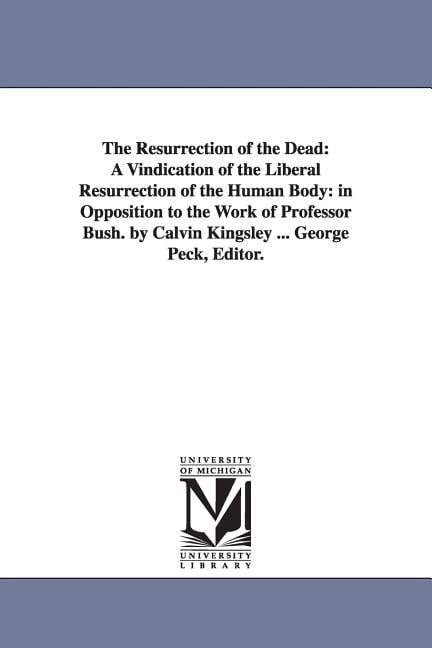 The resurrection of the dead: a vindication of the liberal resurrection ...