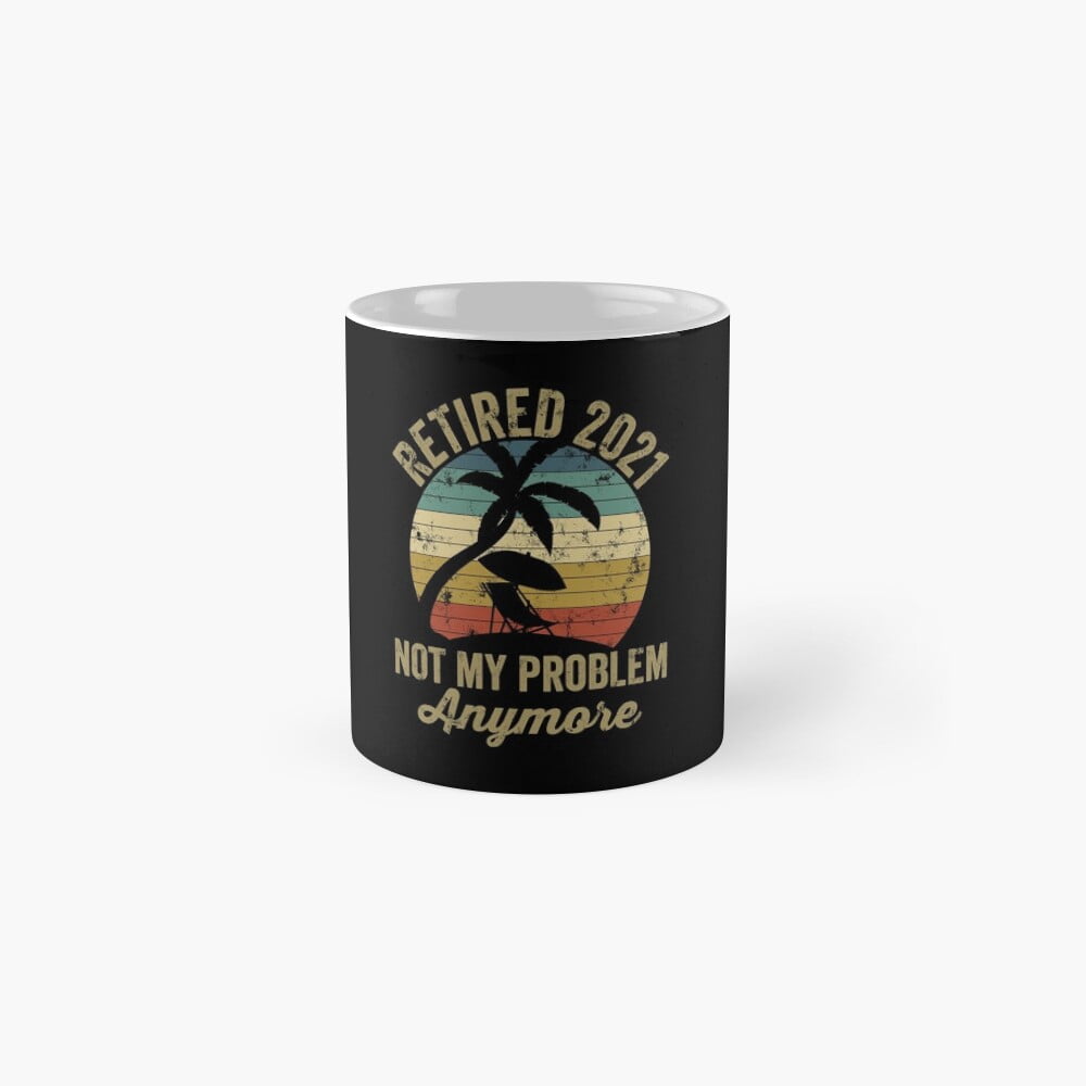 retired 2021 not my problem anymore, gift, retirement 2021, retirement ...