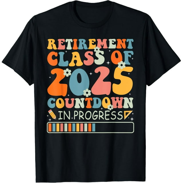 retirement class of 2025 countdown in progress T-Shirt - Walmart.com