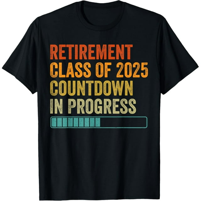 retirement class of 2025 countdown in progress T-Shirt - Walmart.com