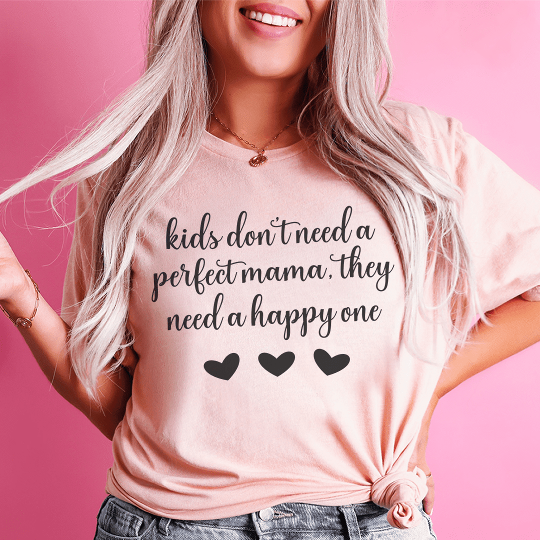 s Dont Need A Perfect Mama They Need A Happy One Tee Heather Prism ...