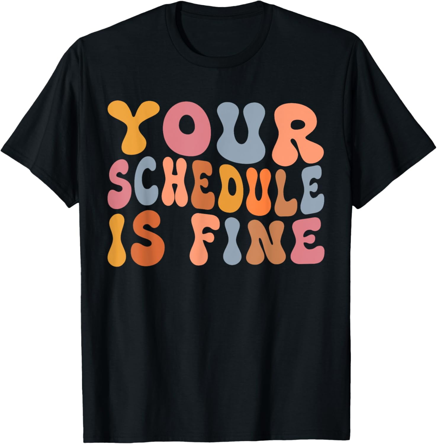 school counselor your schedule is fine T-Shirtmen and women can wear ...