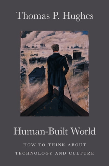 Science.Culture Human-Built World: How to Think about Technology and ...